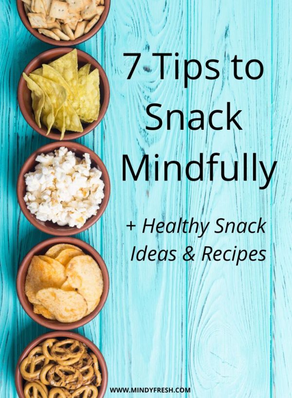7 Tips To Snack Mindfully – Mindy Fresh